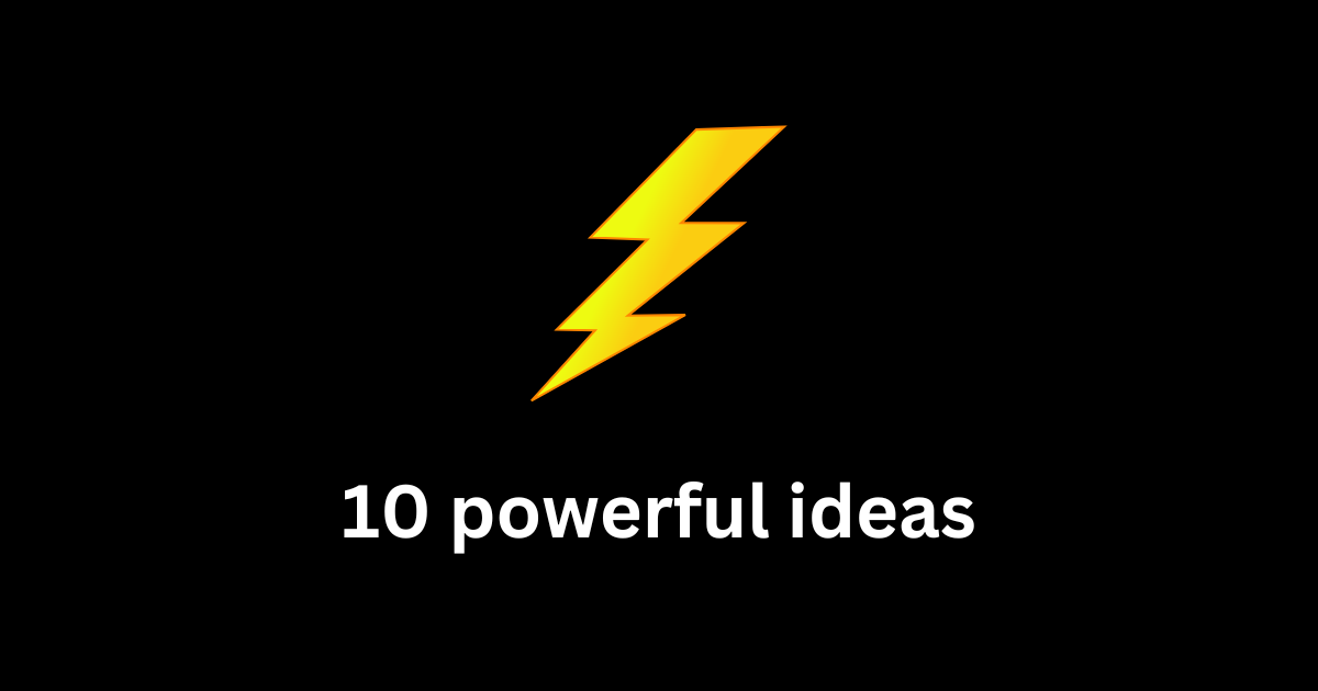 10 powerful ideas I wish I knew 10 years ago