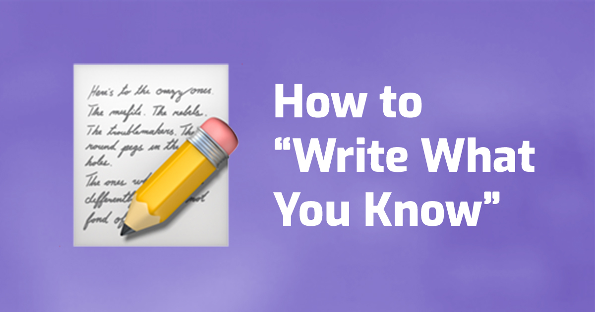 How to Write What You Know
