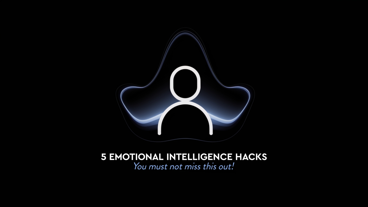 5 EMOTIONAL INTELLIGENCE HACKS
