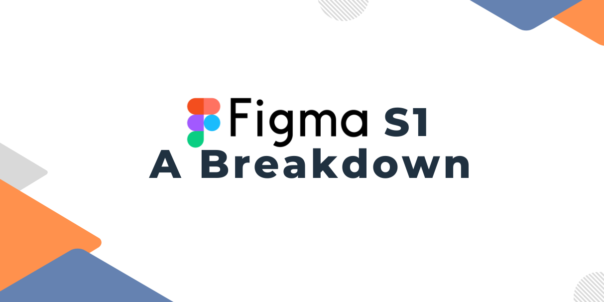 The complete breakdown of Figma's S1