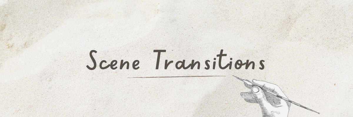 The Art of Scene Transitions