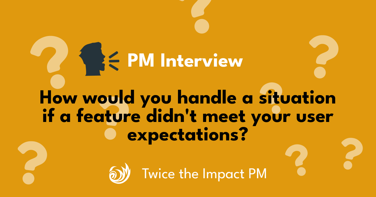 PM Interview: How would you handle a situation if a feature didn't meet ...