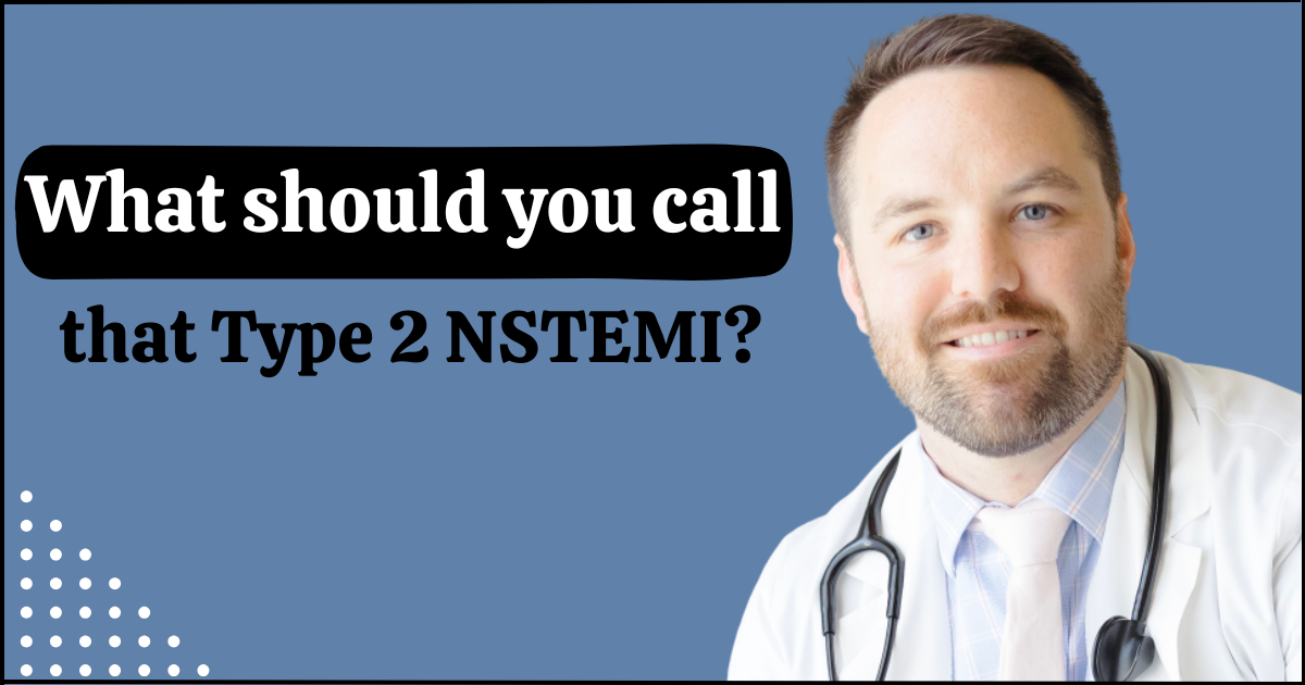 What should you call that Type 2 NSTEMI?
