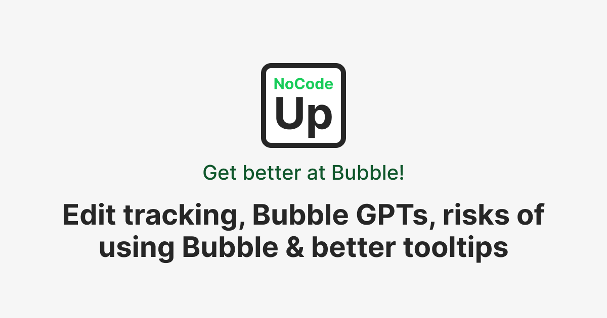 🫧 Edit tracking, Bubble GPTs, risks of using Bubble & better tooltips