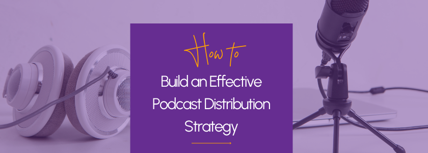 How to Build an Effective Podcast Distribution Strategy