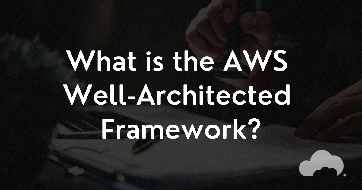 What is the AWS Well-Architected Framework?