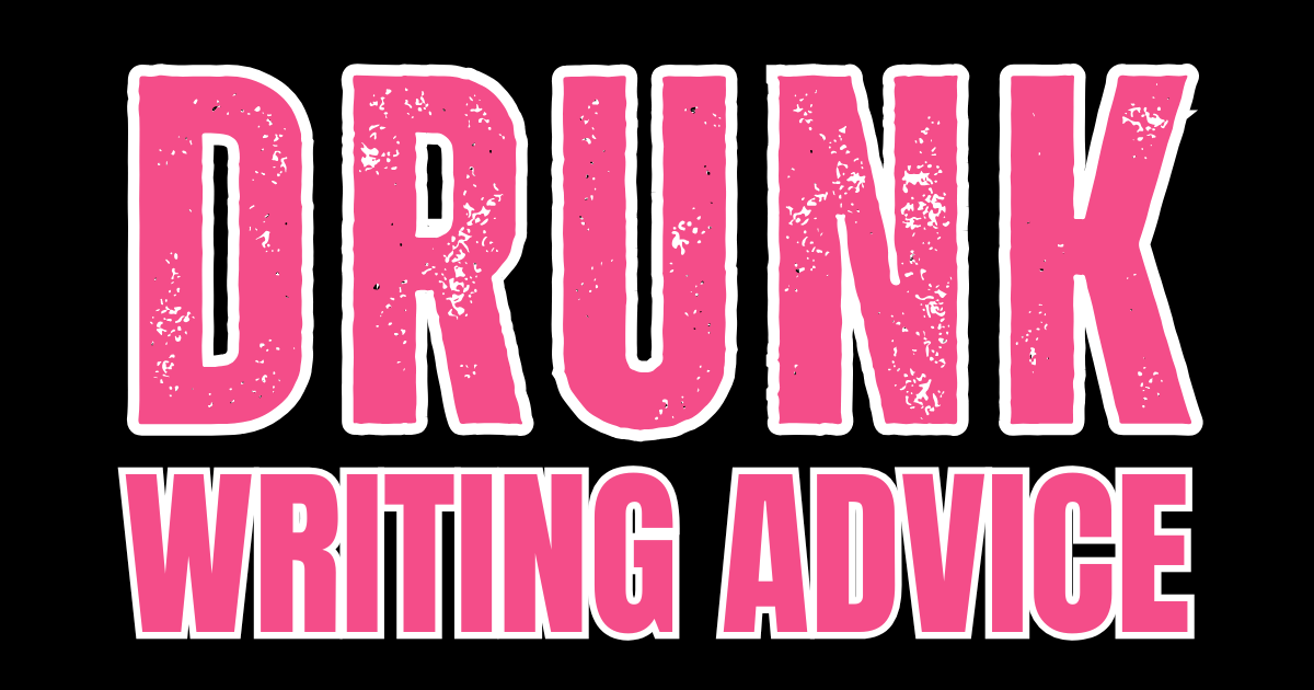 🍻 Drunk Writing Advice
