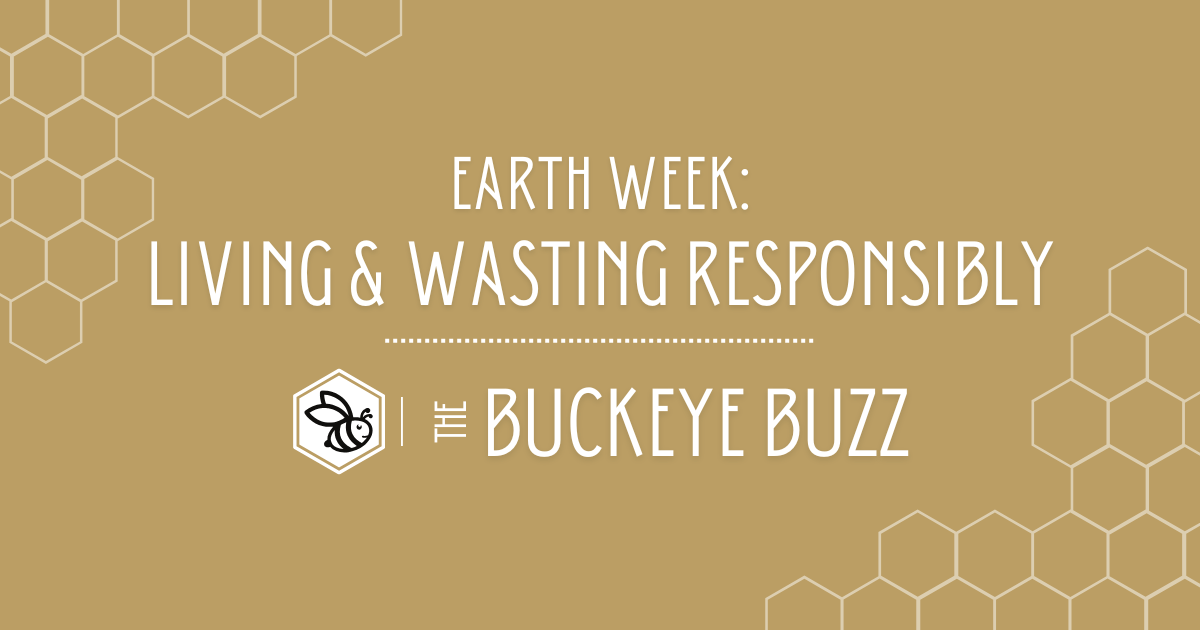 EARTH WEEK: LIVING & WASTING RESPONSIBLY