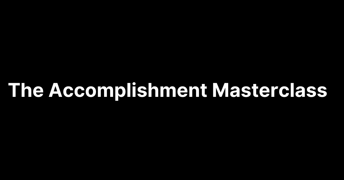 The Accomplishment Masterclass