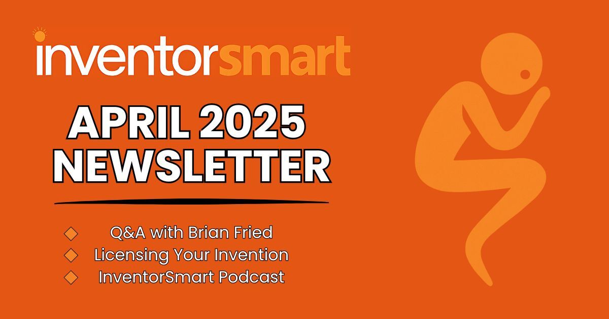 April 2025 • Your Monthly Invention Edge from Inventor Smart