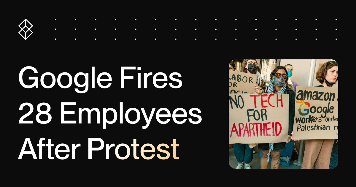 🗼 Google Fires 28 Employees After Protest