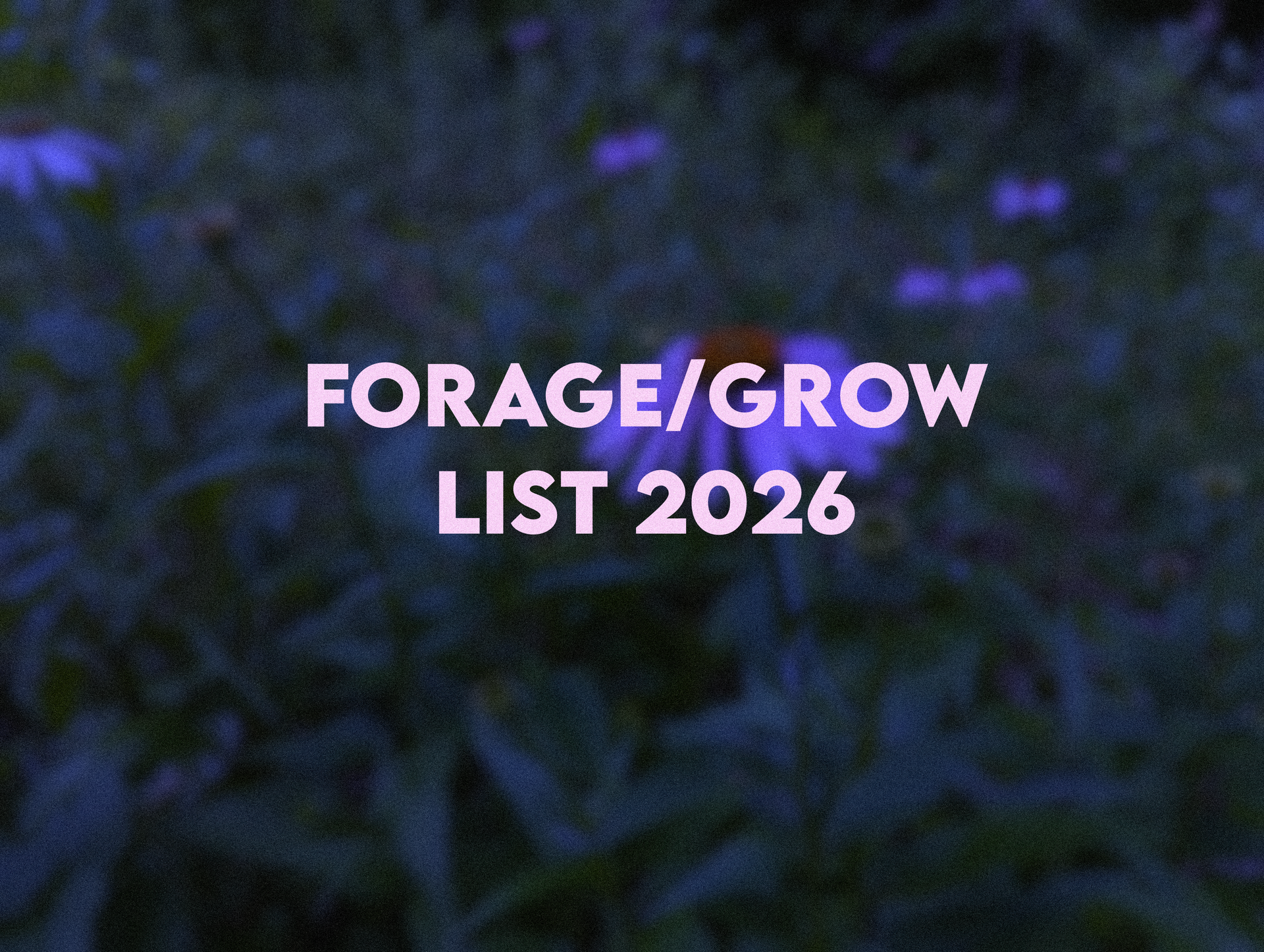 Forage/Grow List 2026
