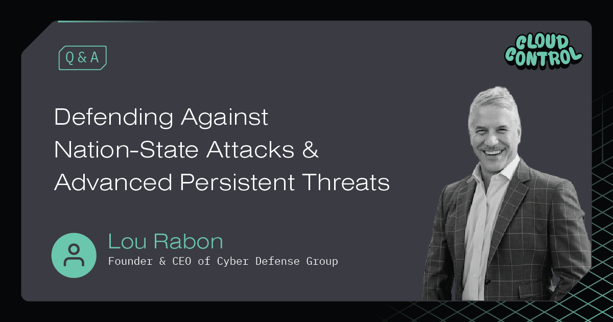 Lou Rabon on Defending Against Nation-State Attacks and Advanced ...