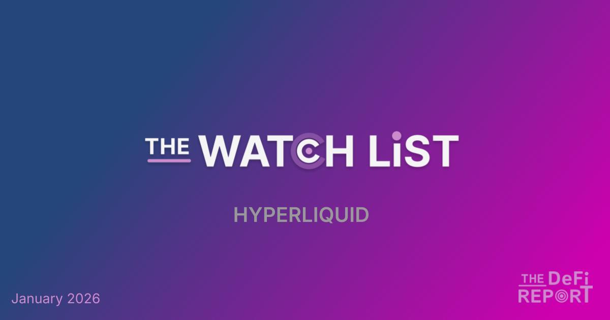 The Watch List: Hyperliquid | The DeFi Report