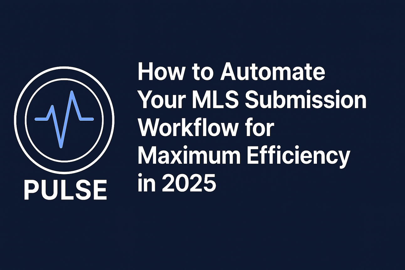 How to Automate Your MLS Submission Workflow for Maximum Efficiency in 2025