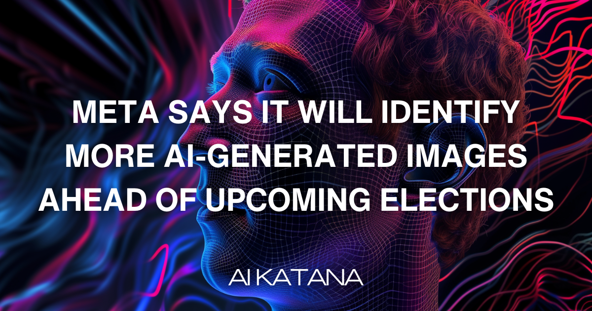 Meta says it will identify more AI-generated images ahead of upcoming ...