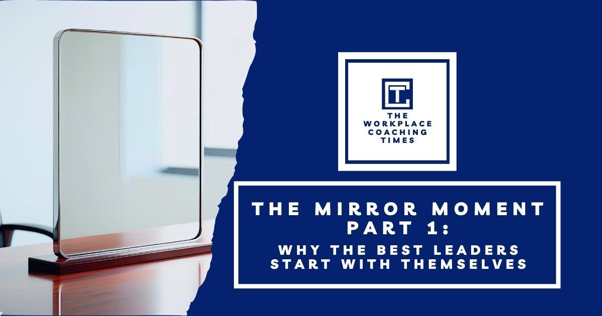 The Mirror Moment Part 1 - The Best Leaders Start with Themselves