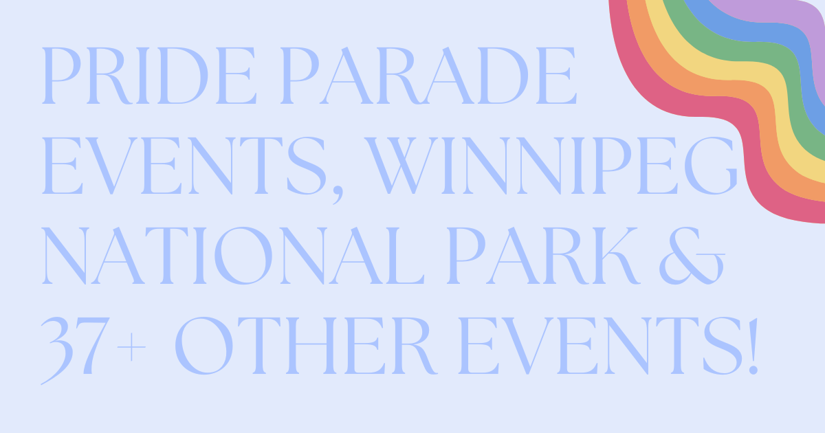 Everything Pride Parade, New Winnipeg National Park & 37+ Other Events!