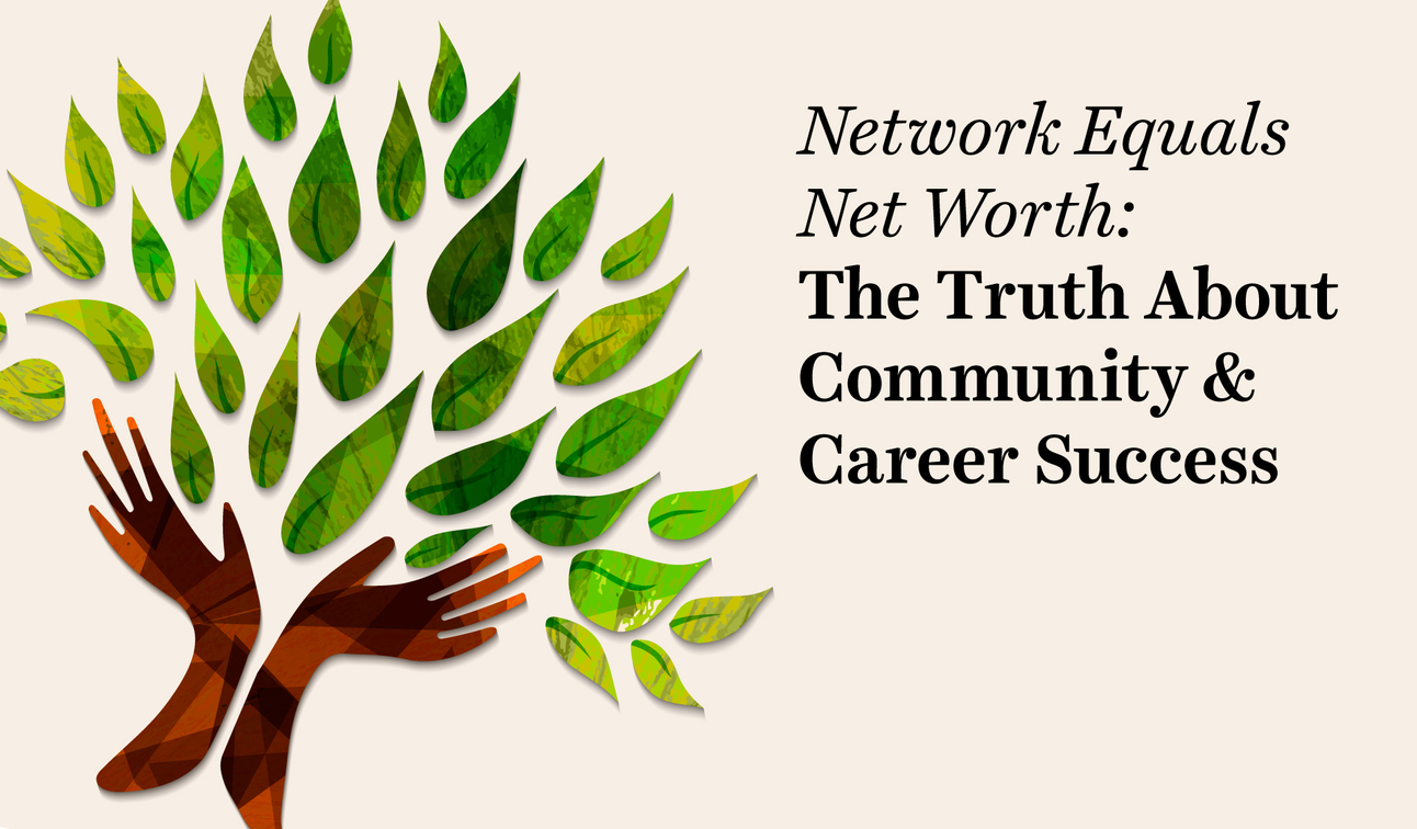 Network = Net Worth: The Truth About Community & Career Success