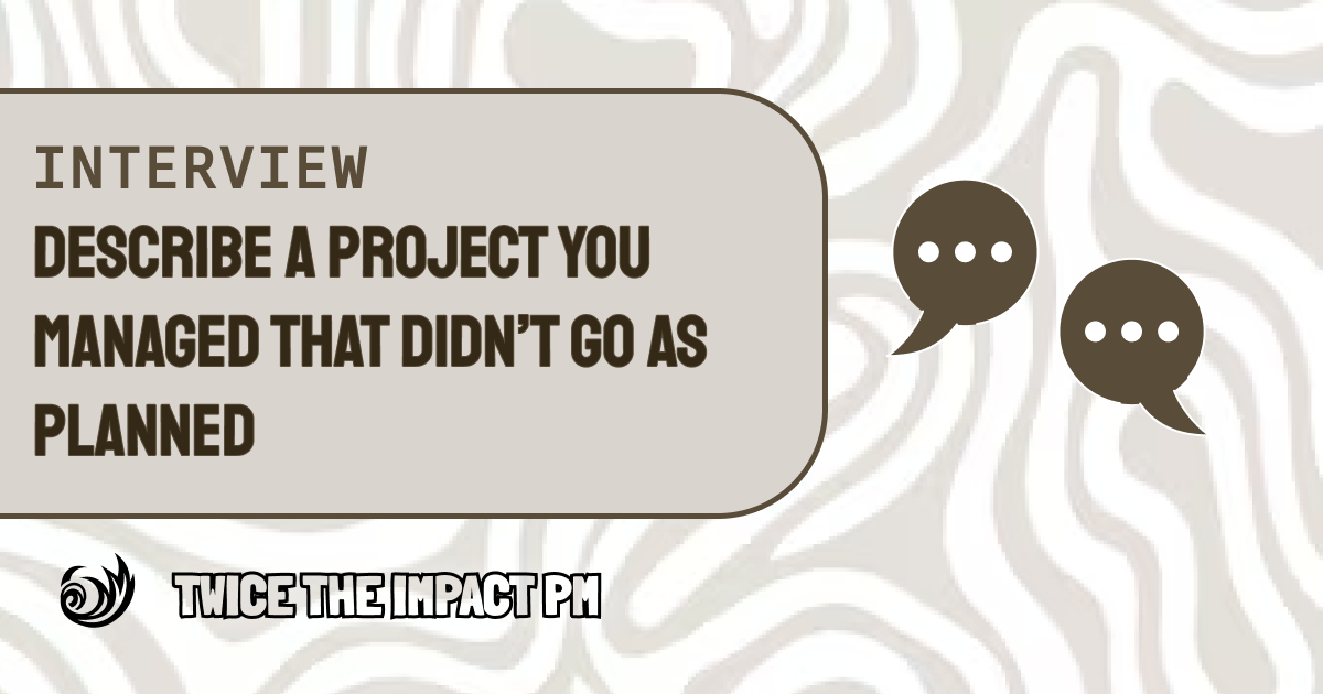 PM Interview: Describe a project you managed that failed