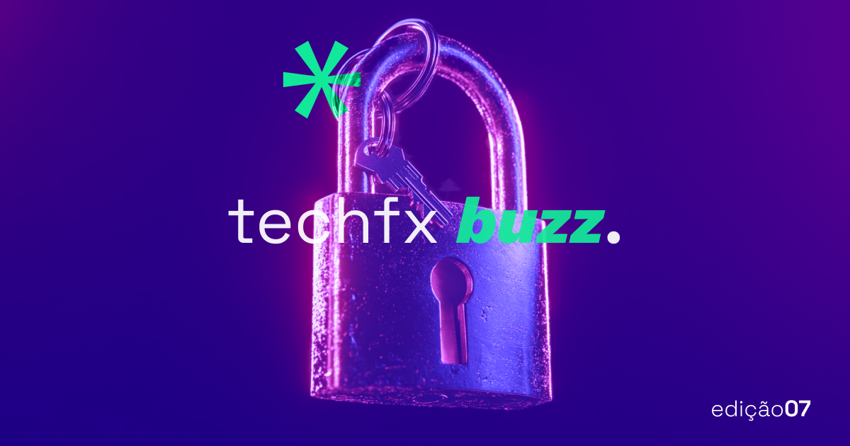 TechFX Buzz | Edição 07