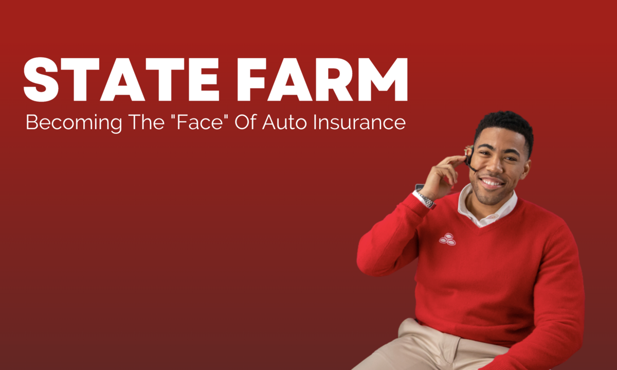 STATE FARM: BECOMING THE "FACE" OF AUTO INSURANCE
