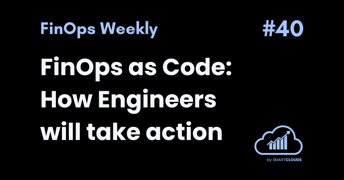 FinOps as Code: How Engineers will take Action in FinOps