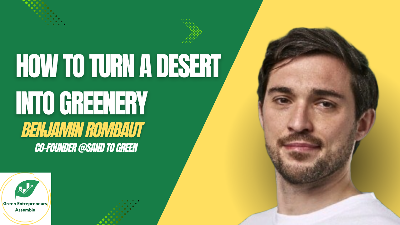 How to Turn a Desert into Greenery with Benjamin Rombaut