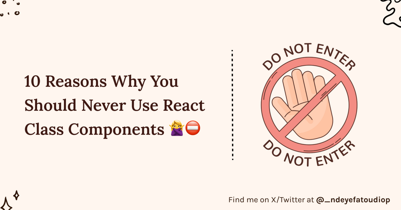 10 Reasons Why You Should Never Use React Class Components 🙅‍♀️⛔️