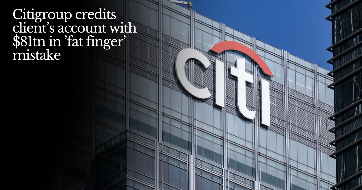 🍋 Citi's $81 Trillion Fat Finger