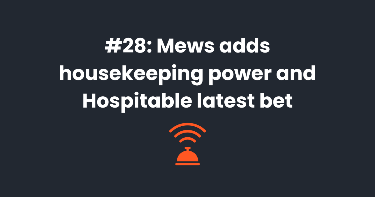 🧹 Mews adds housekeeping power with Flexkeeping and Hospitable bets on ...