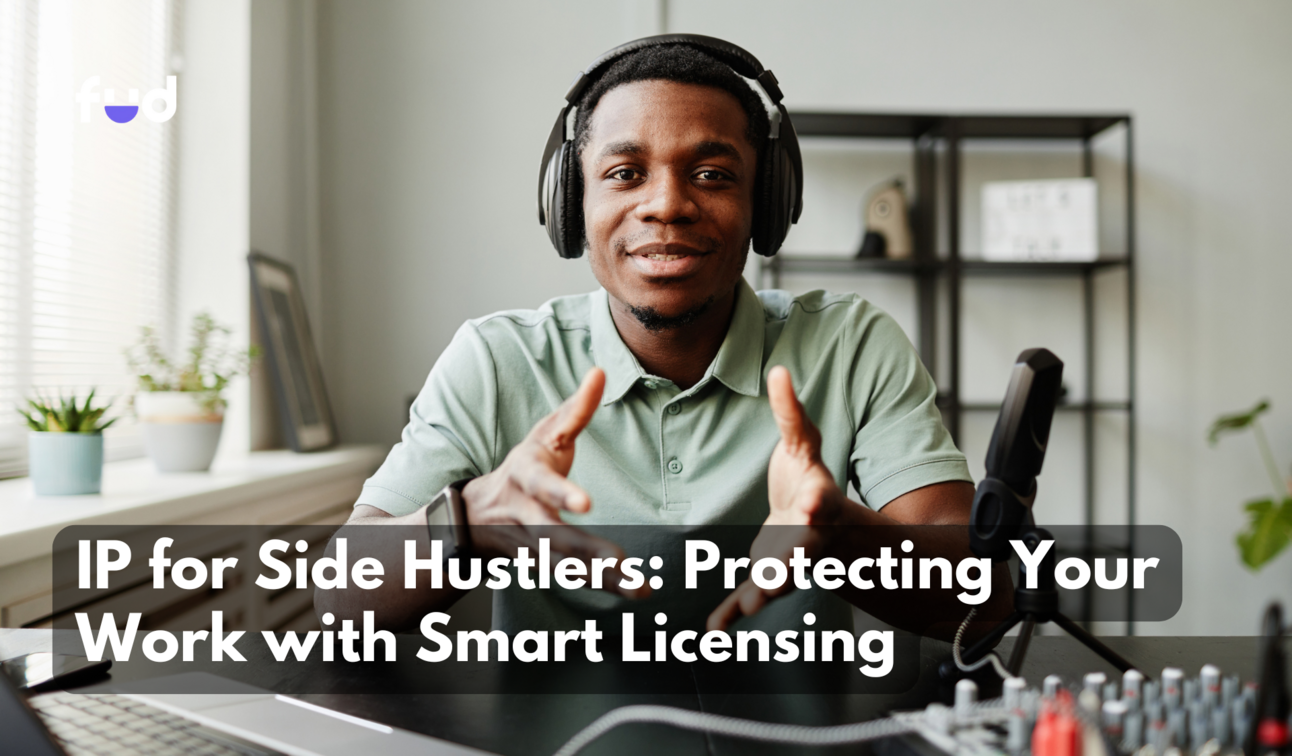 IP for Side Hustlers: Protecting Your Work with Smart Licensing