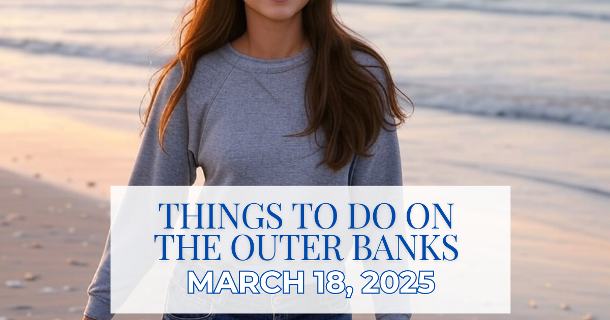 Things to Do on the OBX - March 18, 2025