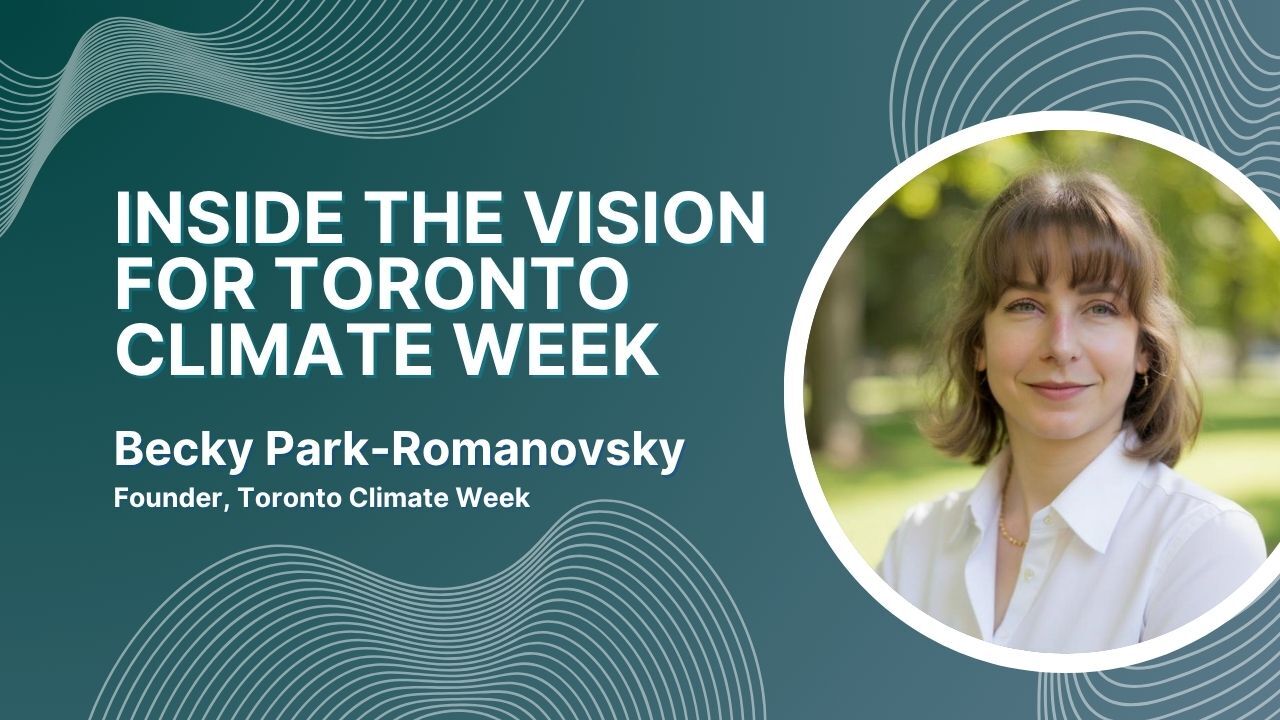 Inside the vision for Toronto Climate Week