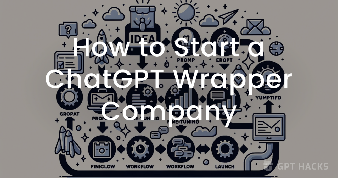 How to start a ChatGPT Wrapper Company