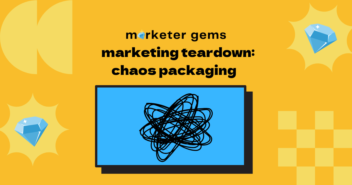 marketing teardown: 👹📦 chaos packaging