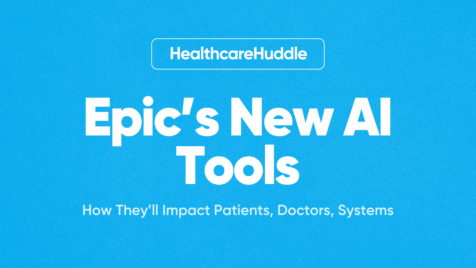 Epic’s New AI Tools: How They’ll Impact Patients, Doctors, Systems