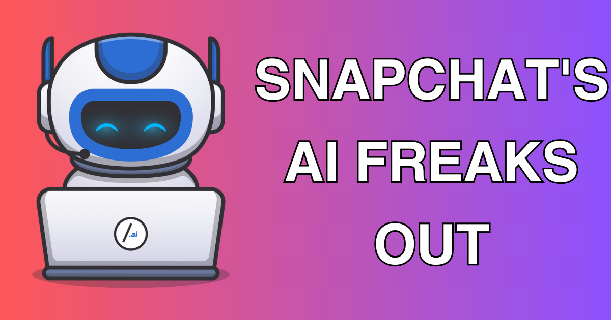 🤖 Snapchat's AI Freaks Out