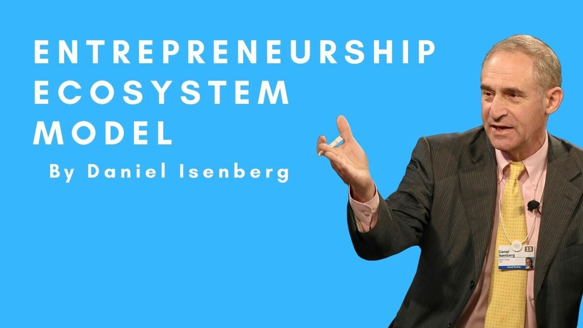 Understanding Daniel Isenberg's Entrepreneurship Ecosystem Model