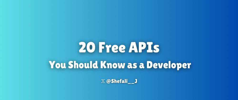 20 Free APIs Every Developer Should Know!