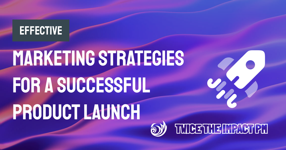 Marketing Strategies for a Successful Product Launch