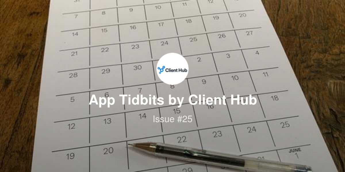 App Tidbits by Client Hub -- Issue #25