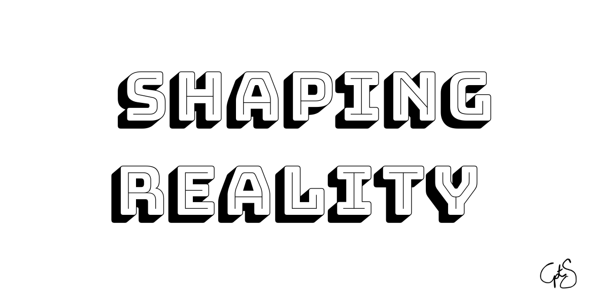 Shaping Reality