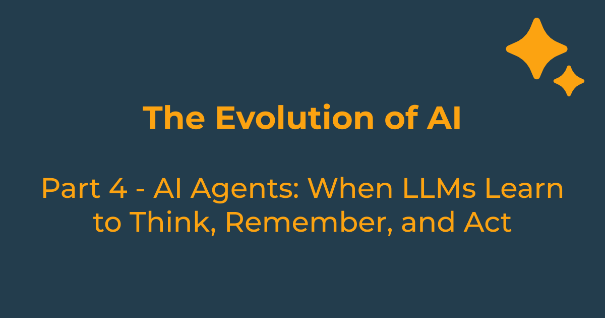 The Evolution of AI (Part 4): AI Agents: When LLMs Learn to Think ...
