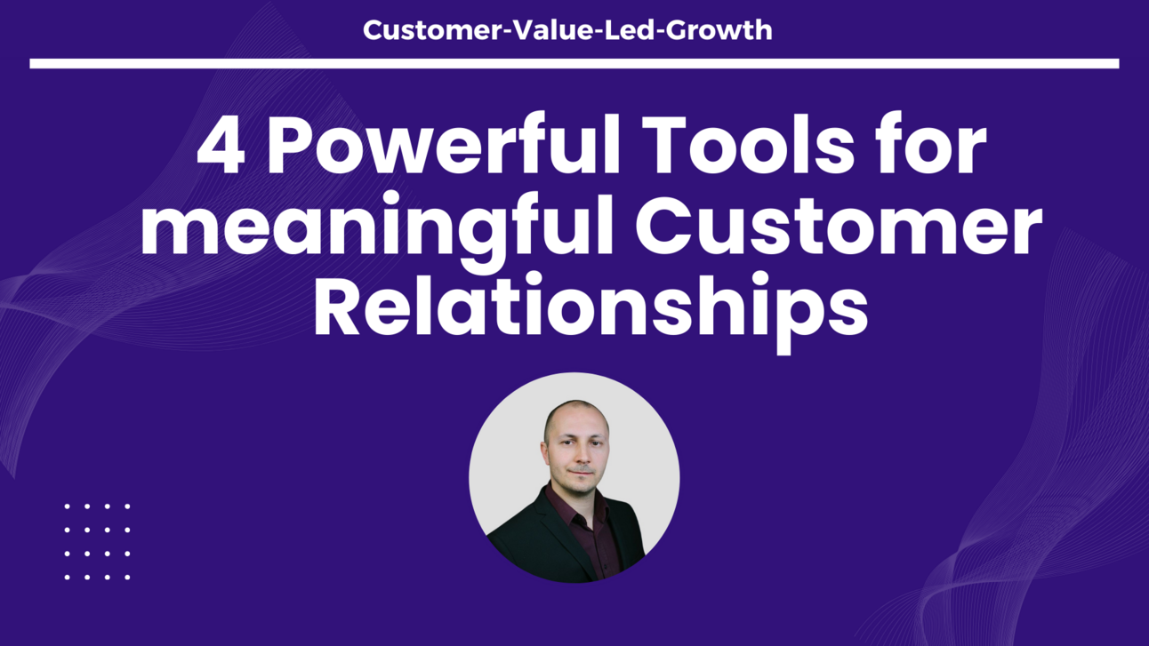 4 Powerful Tools for meaningful Customer Relationships