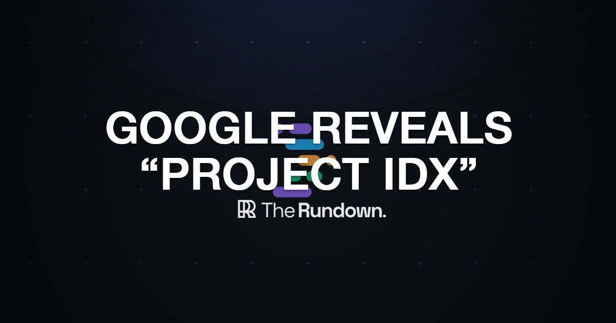🤖 Google reveals "Project IDX"