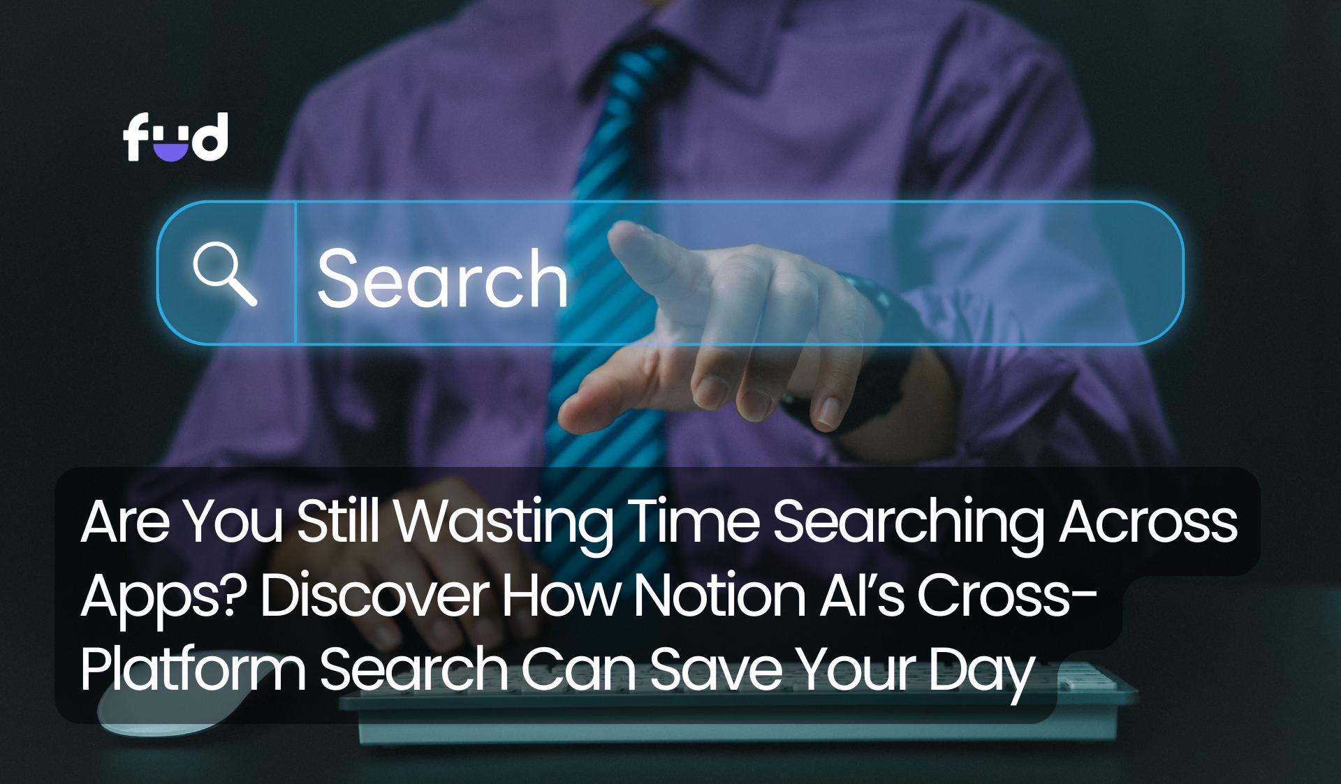 Are You Still Wasting Time Searching Across Apps? Discover How Notion ...
