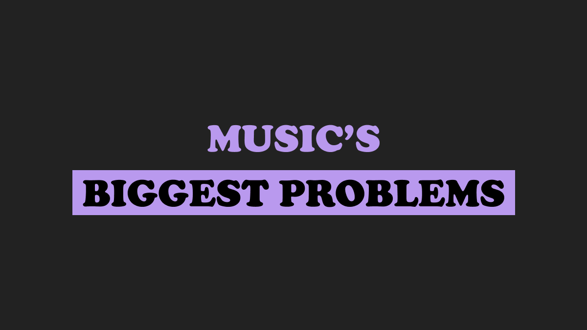 Music's Biggest Problems