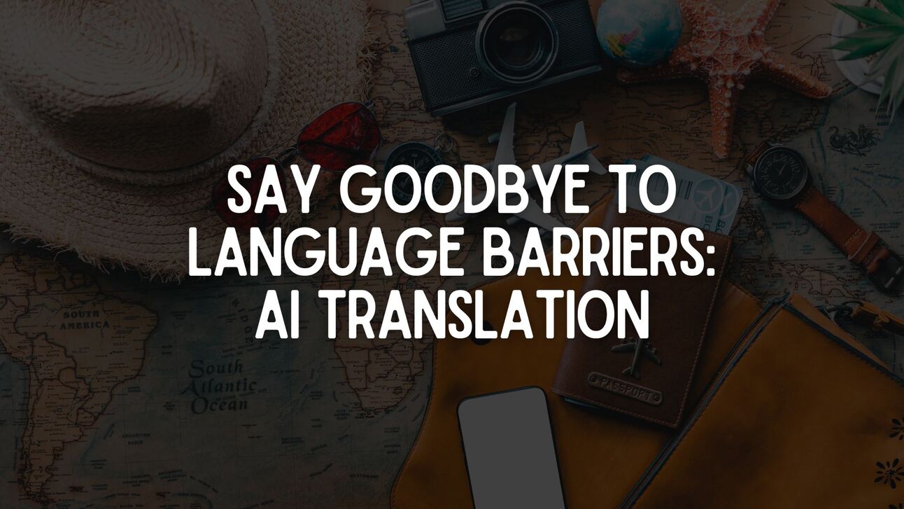 Say Goodbye to Language Barriers: AI Translation