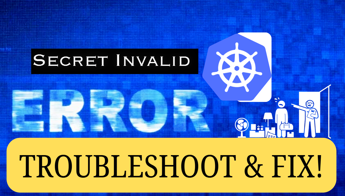Error #23 - Secret Invalid error Troubleshoot and Fix